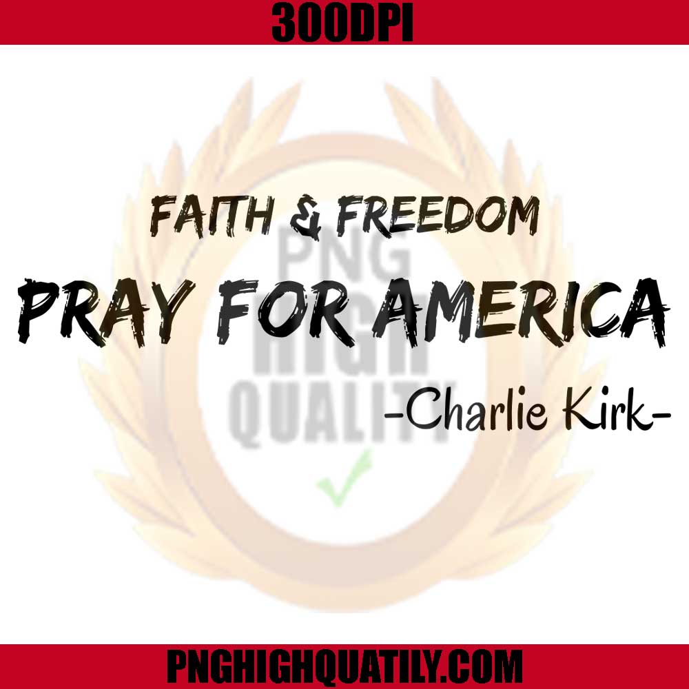 Faith & Freedom Pray for America Png, Charlie Kirk Png, Support Png