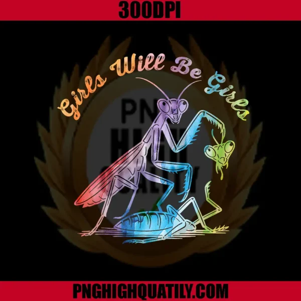 White Girl Will Be Girls PNG, Praying Mantis Funny Feminist PNG