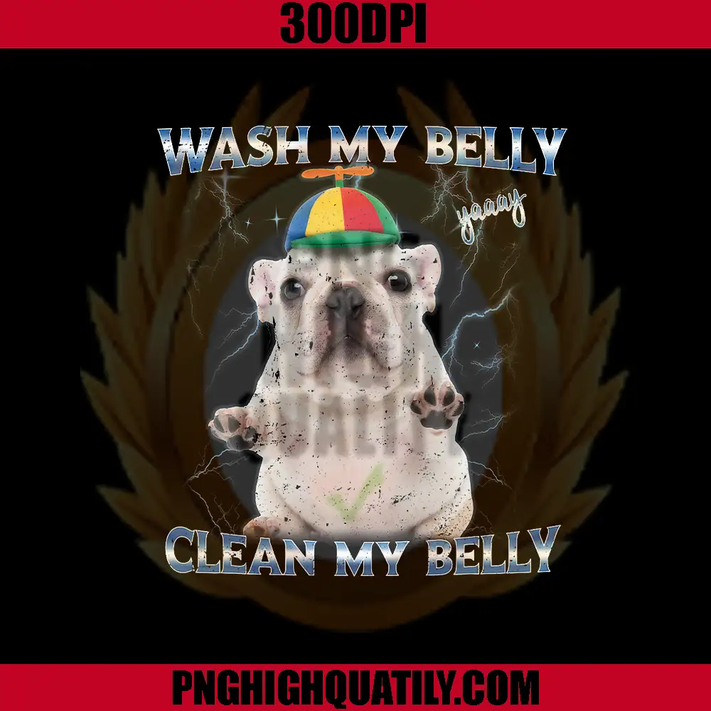 Pibble Wash Clean My Belly PNG, Funny Meme PNG