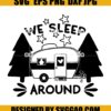 We Sleep Around SVG, Camper RV Camper SVG – SVGGAO