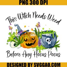 This Witch Needs Weed Before Any Hocus Pocus PNG