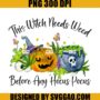 This Witch Needs Weed Before Any Hocus Pocus PNG