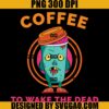 Coffee Zombie PNG, Coffee To Wake The Dead PNG