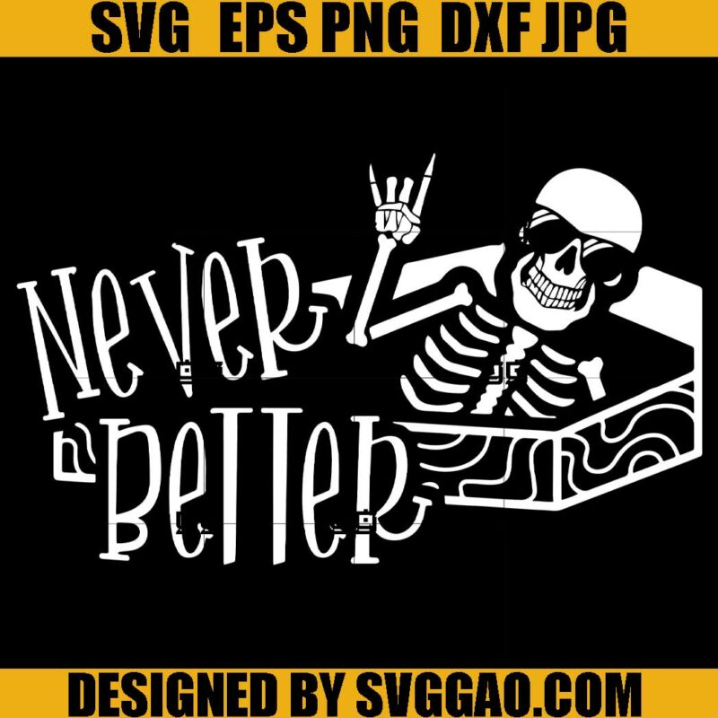 Never Better Skeleton SVG, Never Better SVG, Skeleton SVG