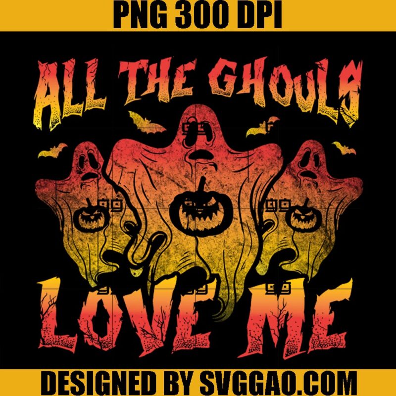 All The Ghouls Love Me PNG, Ghost Pumpkin Halloween PNG – SVGGAO