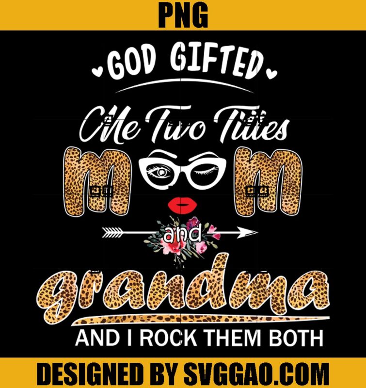 God Gifted Me Two Titles Mom And Grandma And I Rock Them