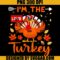 I’m The Turkey PNG, Thanksgiving PNG, Turkey PNG – SVGGAO