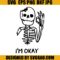 I'm Okay Skull SVG, Skeleton Funny SVG, Halloween Skeleton