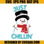 Just Chillin SVG, Snowman Christmas SVG, Snowman SVG