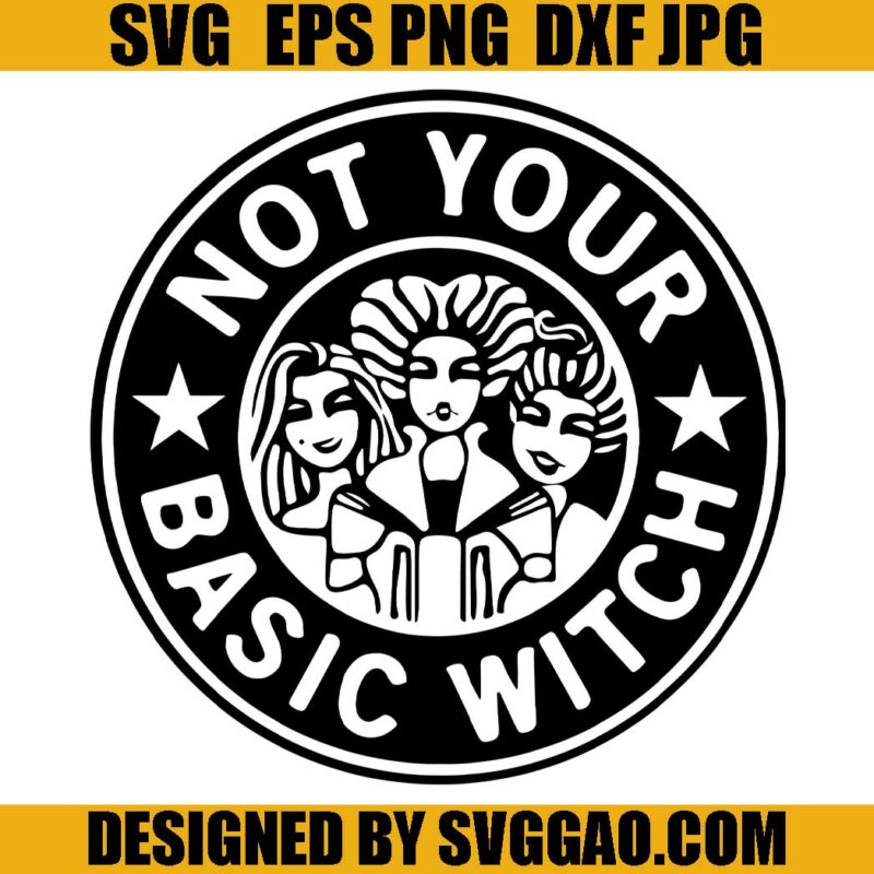 Not Your Basic Witch SVG, Hocus Pocus SVG, Halloween Starbuck SVG