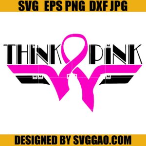 Think Pink SVG, Breast Cancer Wonder Woman SVG, Cancer Survivor SVG