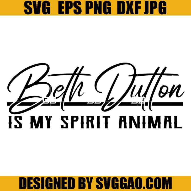 Beth Dutton Is My Spirit Animal SVG, Beth Dutton SVG, Yellowstone SVG