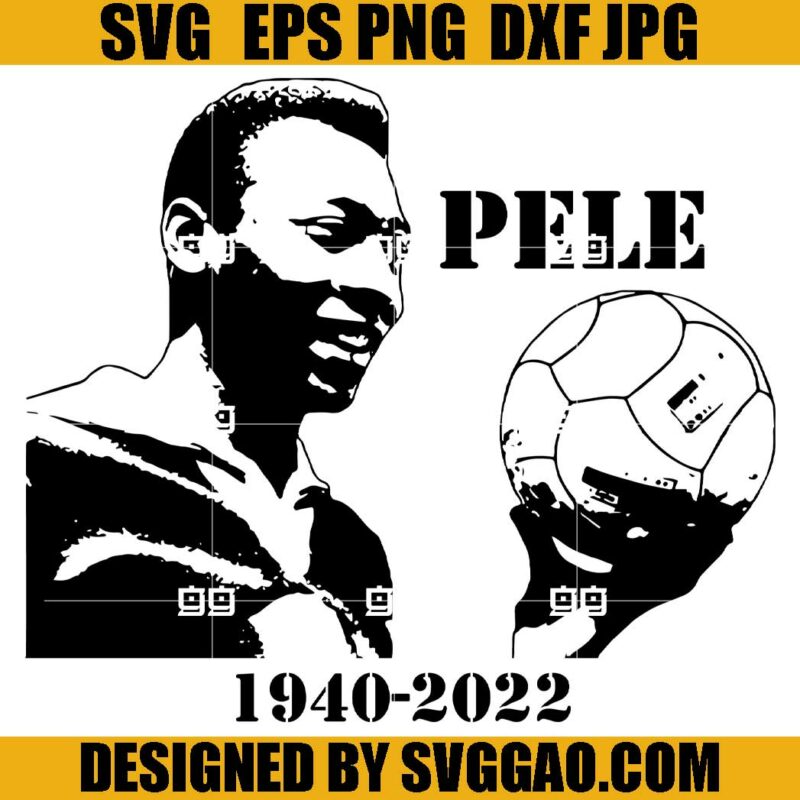 Pelé Rip 1940-2022 SVG, King Of Football SVG, Pele SVG