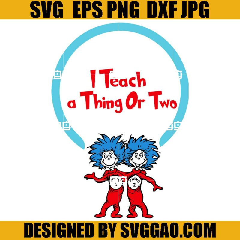 I Teach A Thing Or Two SVG, Dr Seuss SVG – SVGGAO