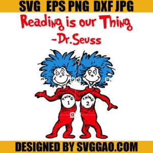 Reading Is Our Thing Dr Seuss SVG, Dr Seuss SVG, Thing 1 Thing 2 SVG