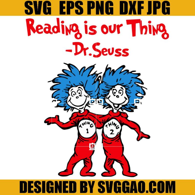 Reading Is Our Thing Dr Seuss SVG, Dr Seuss SVG, Thing 1 Thing 2 SVG