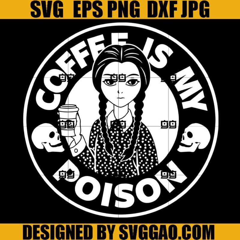 Coffee Is My Poison SVG, Wednesday Addams SVG, Halloween SVG