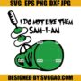 I Do Not Like Them Sam I Am SVG, Dr Seuss Quotes SVG, Dr Seuss SVG – SVGGAO