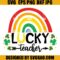 Lucky Teacher SVG, St Patricks Day SVG, Rainbow SVG