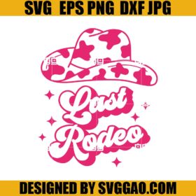 Last Rodeo SVG, Cowboy Hat SVG, Bachelorette SVG