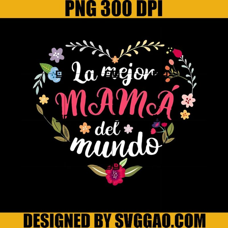 La Mejor Mama Del Mundo PNG, Mother’s Day PNG, Mama PNG – SVGGAO
