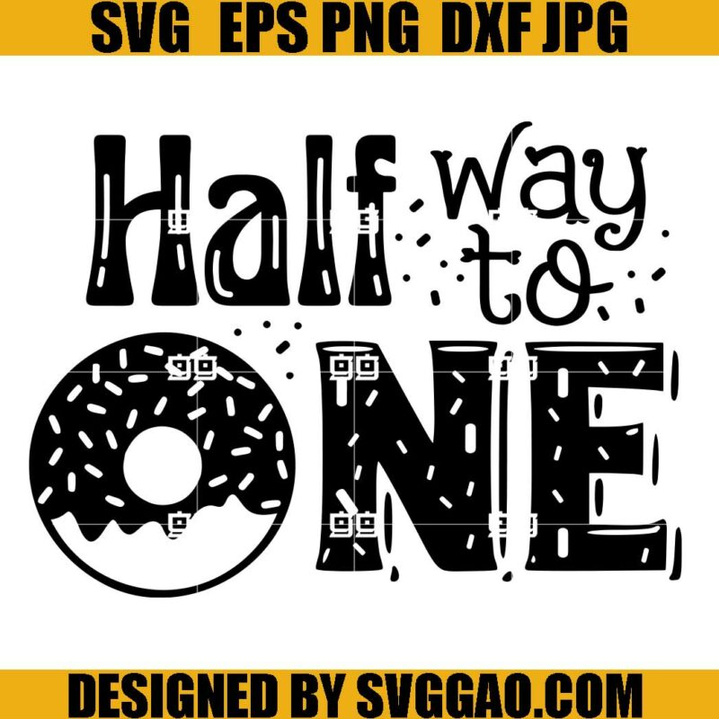 Half Way To One SVG, Half Birthday SVG, Birthday SVG