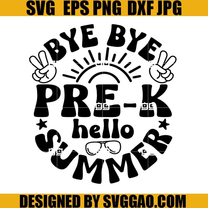Bye Bye Pre K Hello Summer SVG, Pre K SVG, Last Day Of School SVG