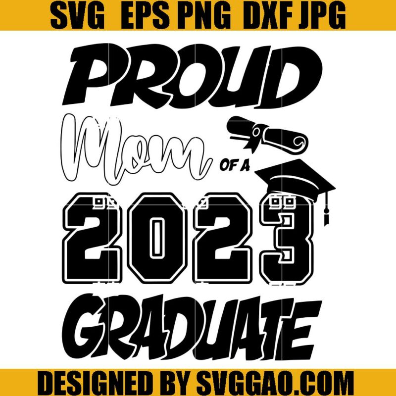 Proud Mom 2023 Graduate SVG, Mom Of A Senior SVG, Mother Day SVG – SVGGAO