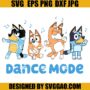 Bluey Dance Mode SVG, Bluey Birthday SVG, Bluey Family SVG, Funny Bluey ...
