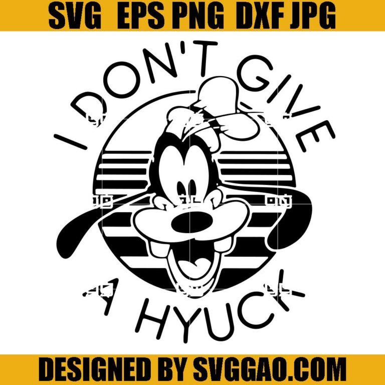 I Don’t Give A Hyuck SVG, Disney Goofy SVG, Goofy SVG – SVGGAO