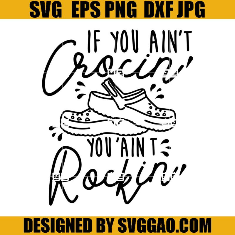 If You Ain’t Crocin’ You Ain’t Rockin SVG, If You Ain’t Crocin SVG – SVGGAO