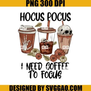 Hocus Pocus Latte Coffee PNG, Hocus Pocus I Need Coffee To Focus PNG ...