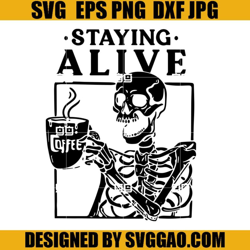 Staying Alive Skeleton Coffee SVG, Halloween SVG, Skeleton SVG