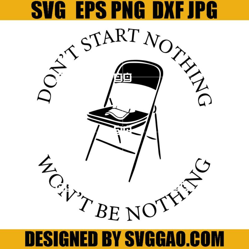 Don’t Start Nothing Won’t Be Nothing SVG, White Folding Chair SVG ...