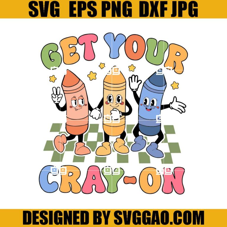 Get Your Cray-on SVG, Groovy Back To School SVG, Kindergarten Teacher SVG