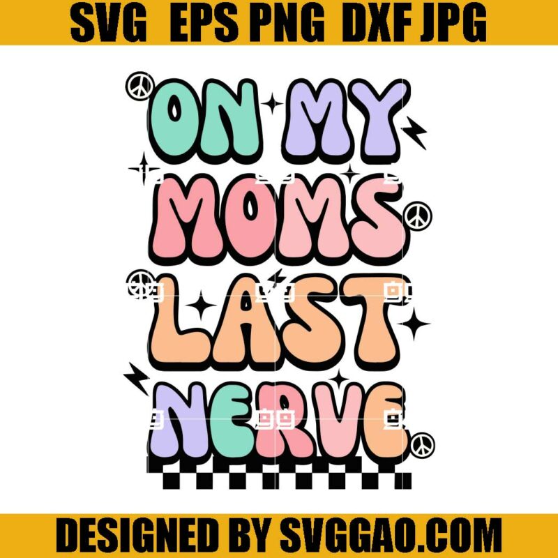 On My Moms Last Nerve SVG, Retro Mother SVG, 90s Mama Tee SVG