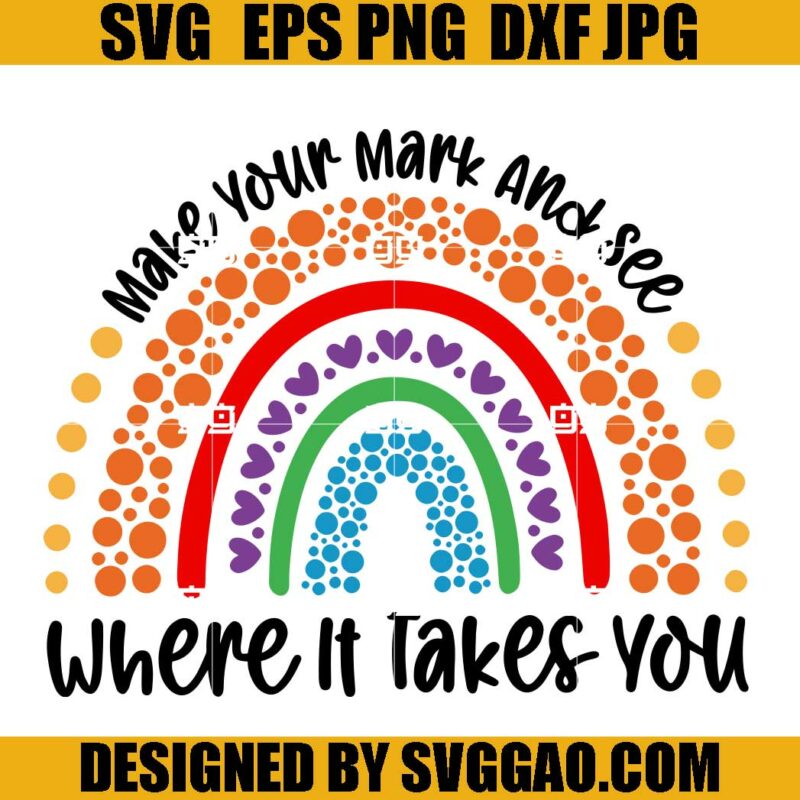 Make Your Mark And See Where It Takes You SVG, Dot Day SVG, Dot Day ...
