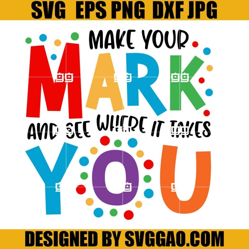 Make Your Mark And See Where It Takes You SVG, Dot Day SVG, Dot Day ...