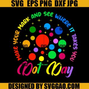 Make Your Mark And See Where It Takes You SVG, International Dot Day ...