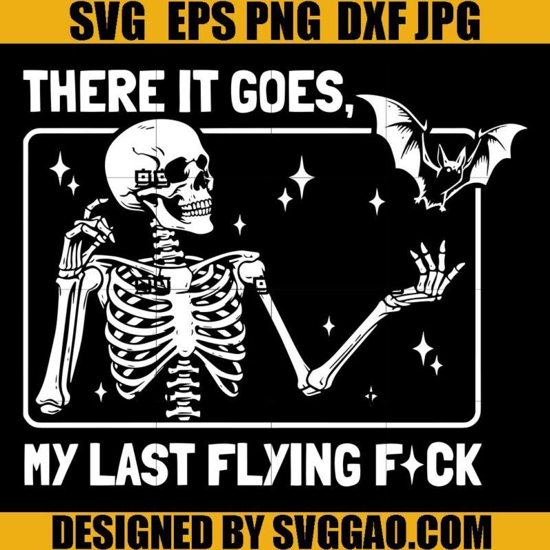 My Last Flying Fck Bat SVG, Skeleton Halloween SVG, There It Goes My Last Flying Fck Halloween ...
