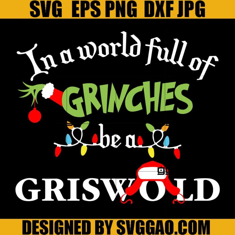 In A World Full Of Grinches Be A Griswold SVG, Gricnhes SVG, Merry ...