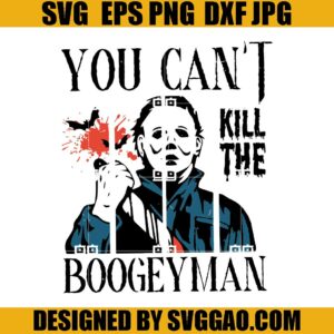You Can't Kill The Boogeyman SVG, Michael Myers SVG, Horror Movie SVG