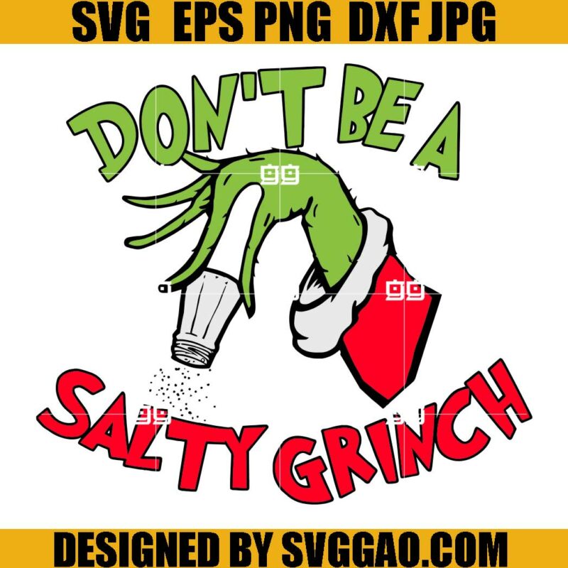 Dont’t Be A Salty Grinch SVG, Grinch Christmas SVG – SVGGAO
