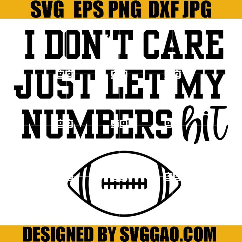 I Don’t Care Just Let My Numbers Hit SVG, Football SVG, Game Day SVG