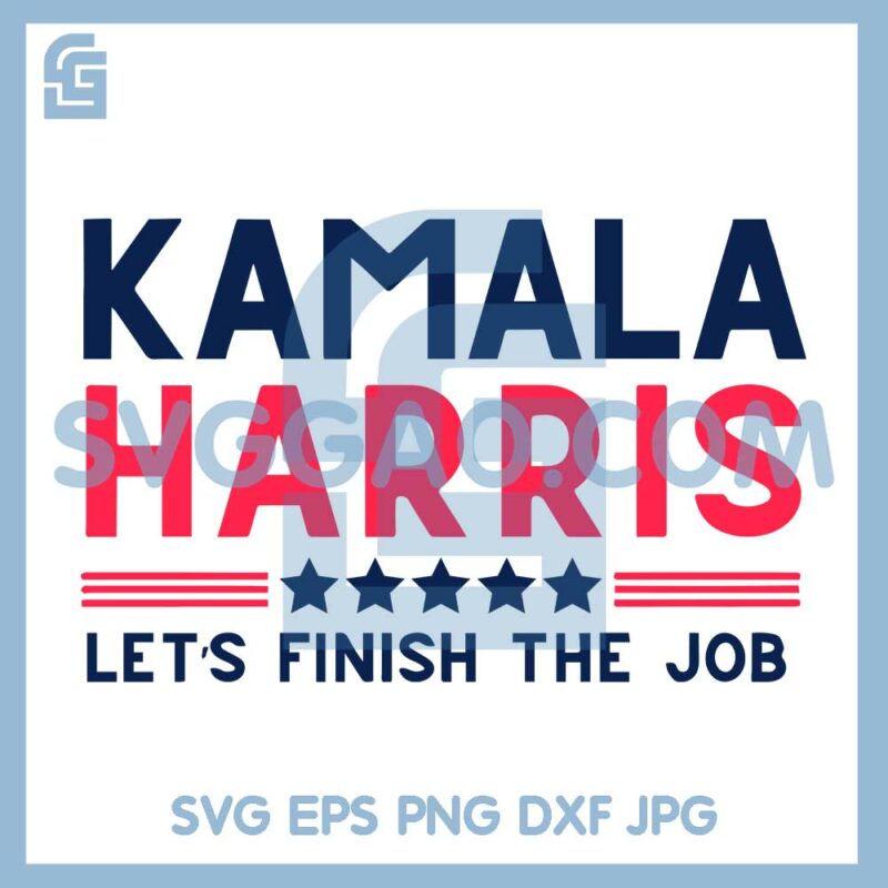 2024 Kamala Harris Let’s Finish The Job SVG, President Kamala Harris ...