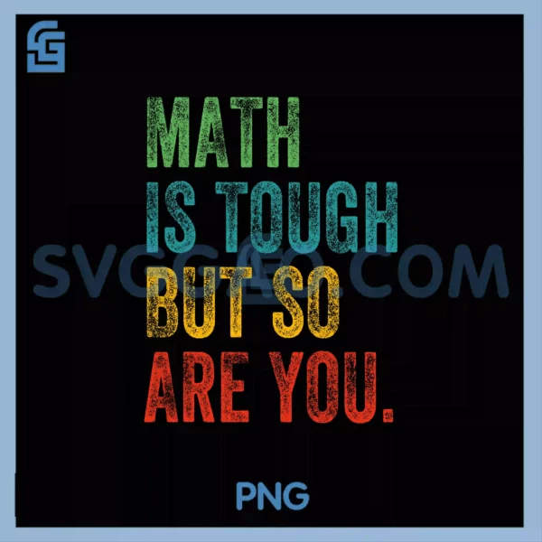 Math Is Tough But So Are You PNG, Back To School Math Teacher PNG