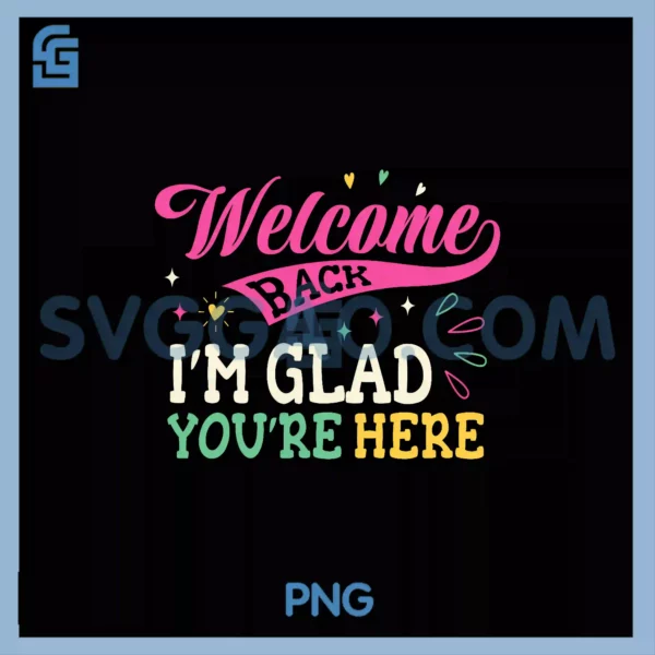 Welcome Back I'm Glad You're PNG, Here Back To School Teacher PNG