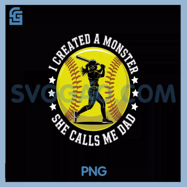 I Created A Monster She Calls PNG, Me Dad Softball Quote For PNG – SVGGAO