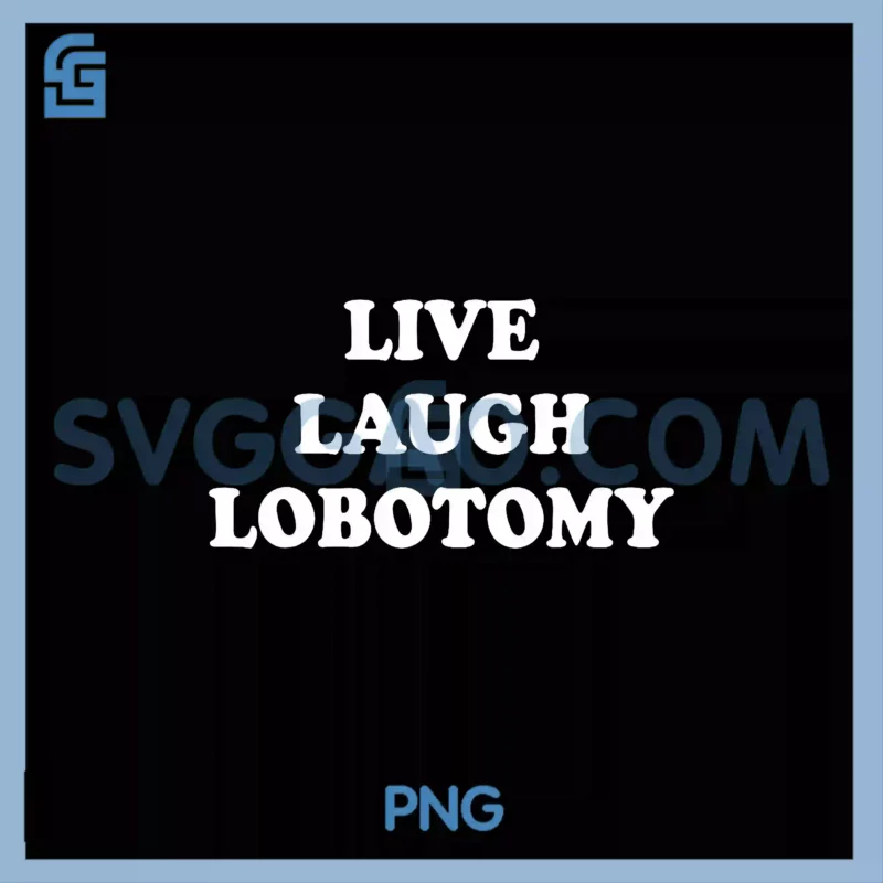 Live Laugh Lobotomy PNG, Humor Saying Quote PNG