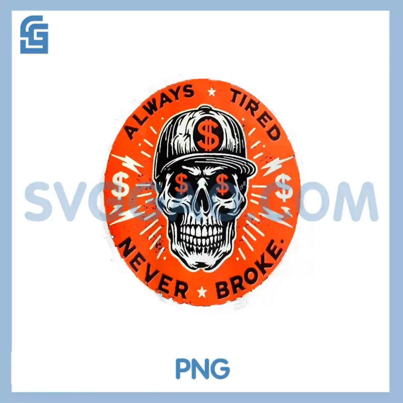 Always Tired Never Broke Skull PNG